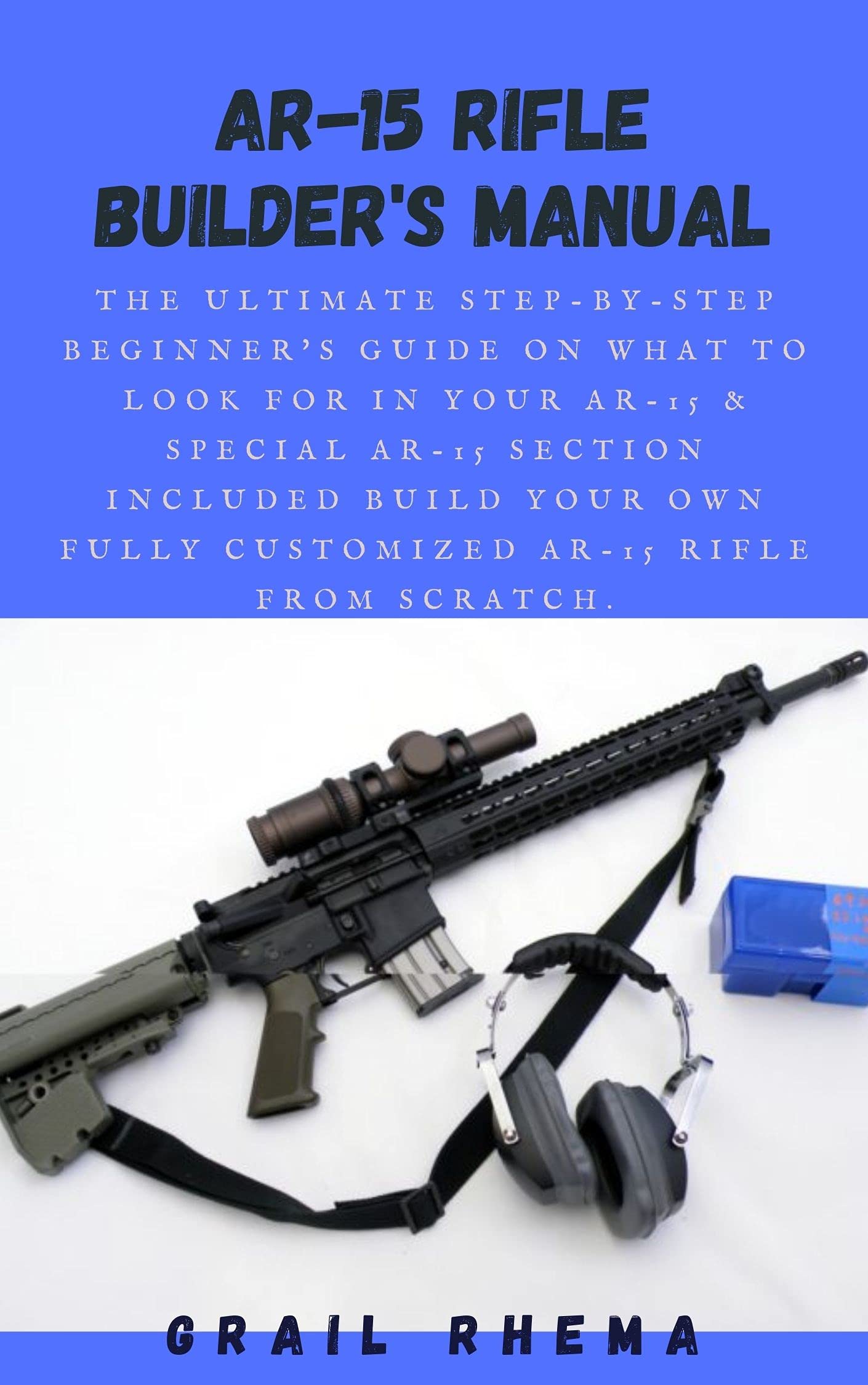 Buy AR-15 Builder's Manual: The Ultimate Step-By-Step Beginner's Guide ...