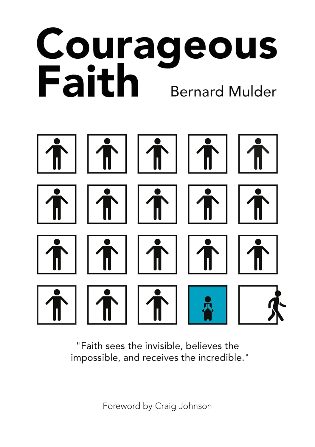 Courageous Faith: Faith sees the invisible, believes the impossible ...