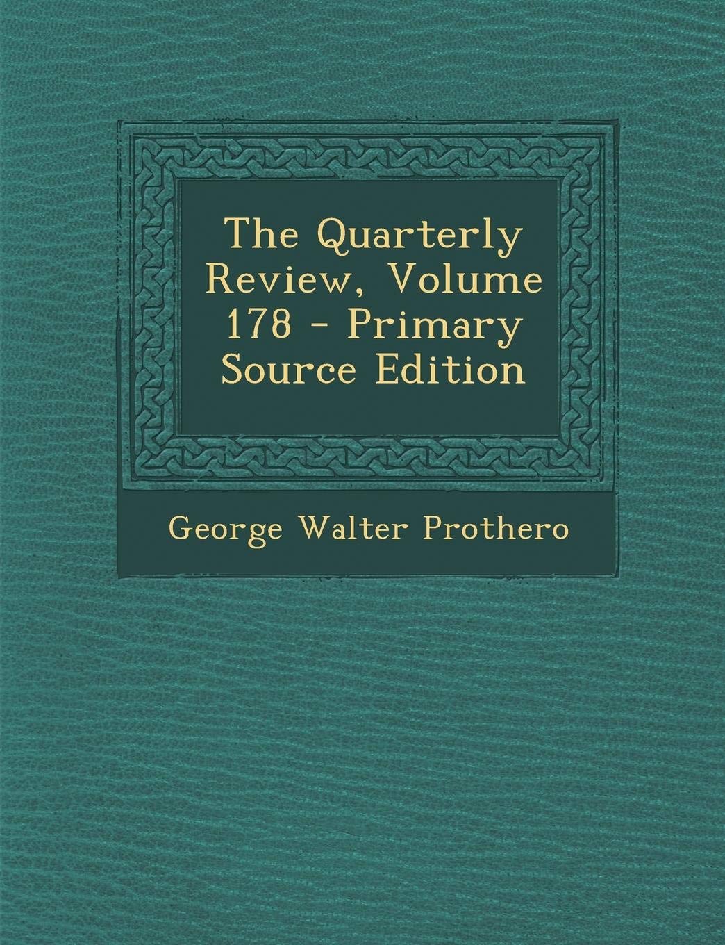 Quarterly Review, Volume 178: Prothero, George Walter: 9781287572084 ...