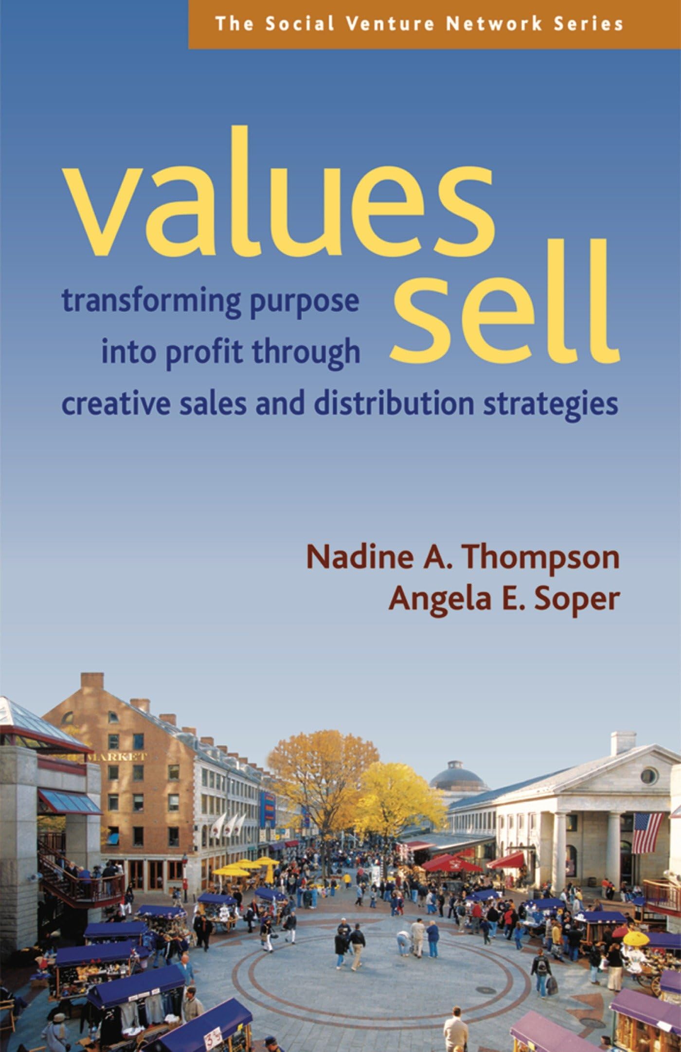 Values Sell: Transforming Purpose into Profit Through Creative Sales ...