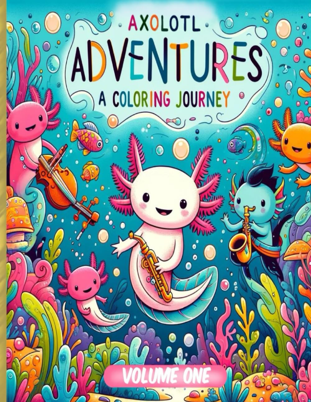 Axolotl Adventures: A Coloring Journey. (Volume 1): Exploring Magical ...