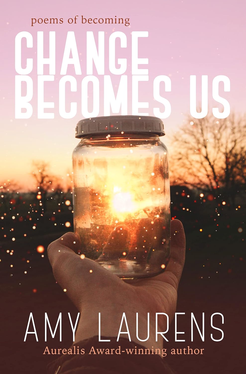 Change Becomes Us: Poems of becoming - Kindle edition by Laurens, Amy ...