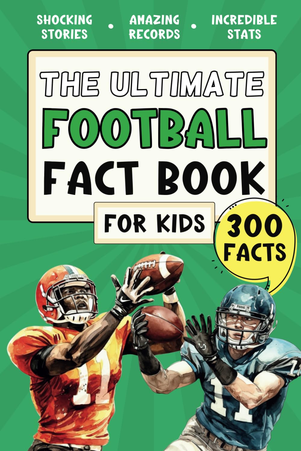 The Ultimate Football Fact Book For Kids: 300 Fun, Educational and ...