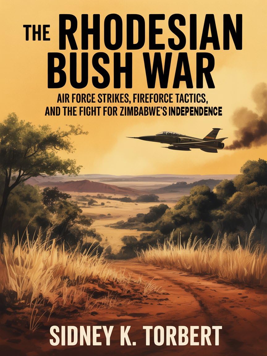 THE RHODESIAN BUSH WAR: Air Force strikes, Fire force tactics, and the ...