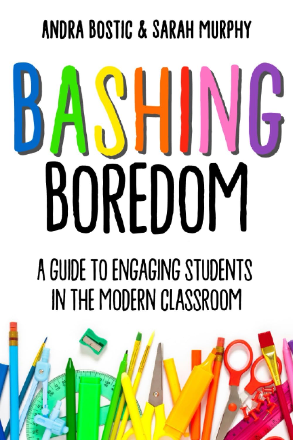 Bashing Boredom: A Guide to Engaging Students in the Modern Classroom ...