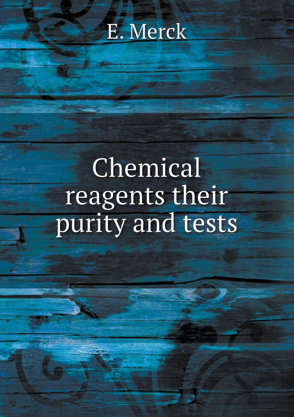 Chemical reagents their purity and tests: Merck, E.: 9785518613607 ...