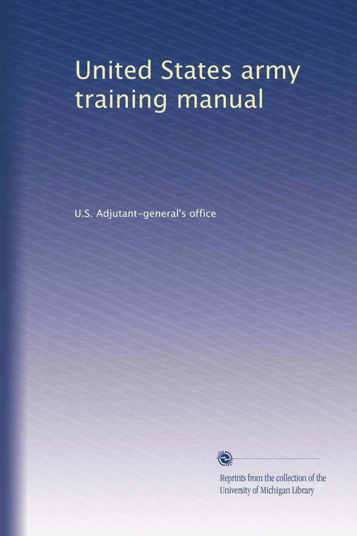 Amazon.com: United States army training manual: U.S. Adjutant-general's ...