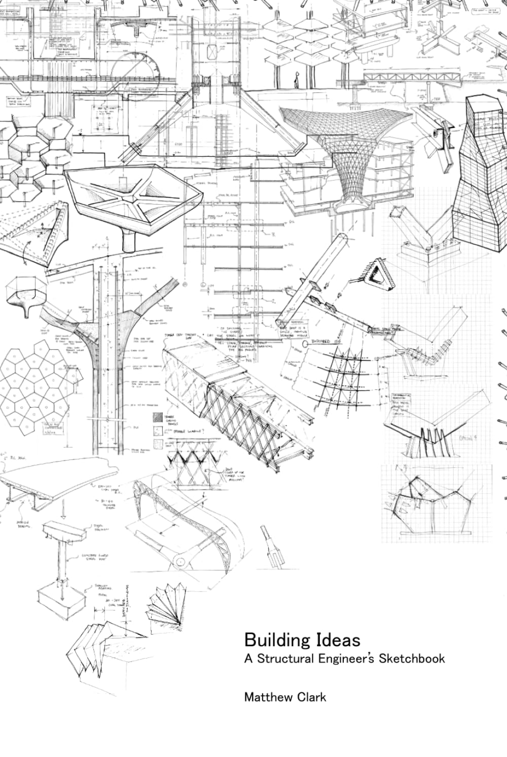 Building Ideas: A Structural Engineer's Sketchbook: Clark, Matthew ...