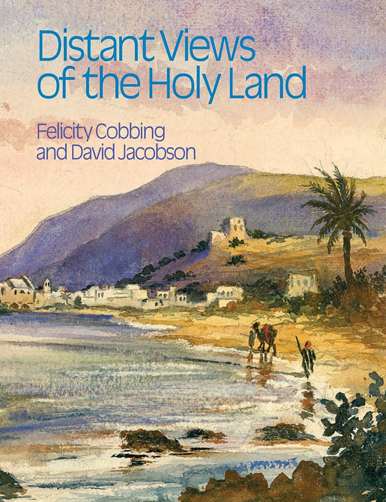 Distant Views of the Holy Land: Felicity Cobbing, David Jacobson ...