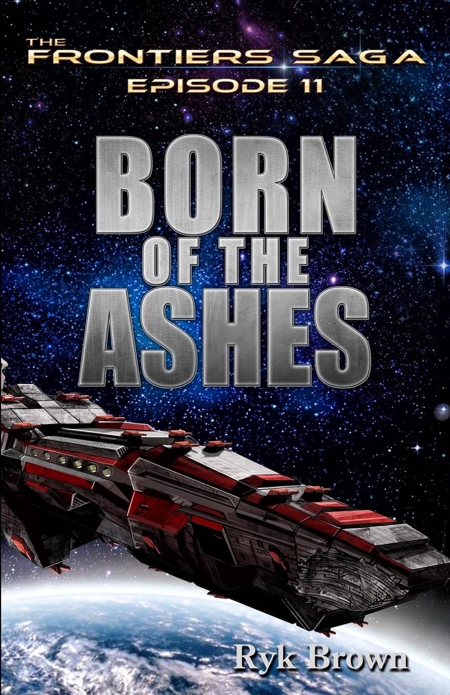 Ep.# 11 - "Born of the Ashes" (The Frontiers Saga): Brown, Ryk ...