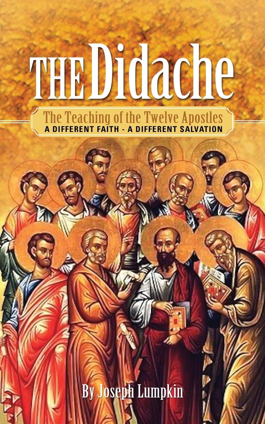 The Didache: The Teaching of the Twelve Apostles: A Different Faith - A ...