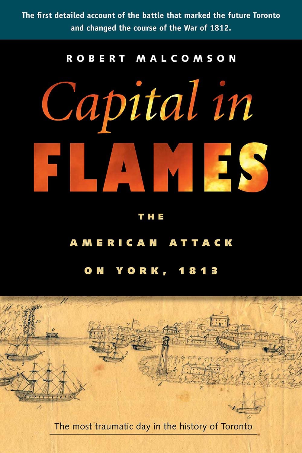 Capital in Flames: The American Attack on York, 1813: Malcomson, Robert ...