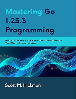 Mastering Go 1.25.3 Programming: Build Scalable APIs, Microservices, and Cloud Applications ...