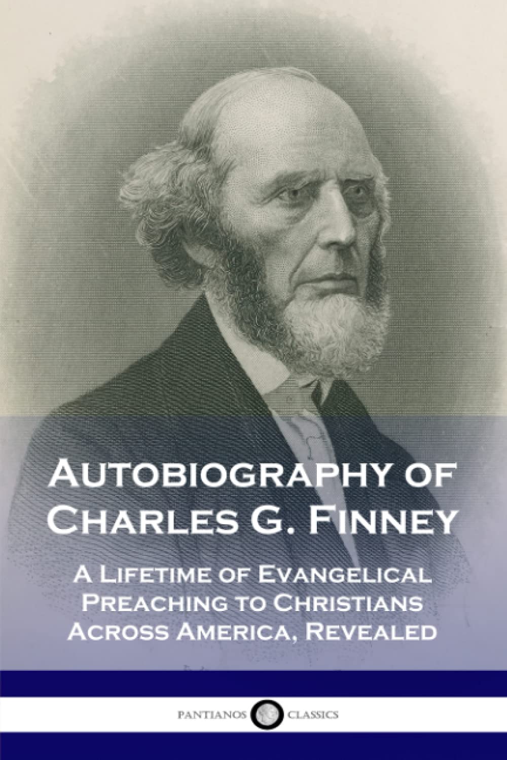 Autobiography of Charles G. Finney: A Lifetime of Evangelical Preaching ...