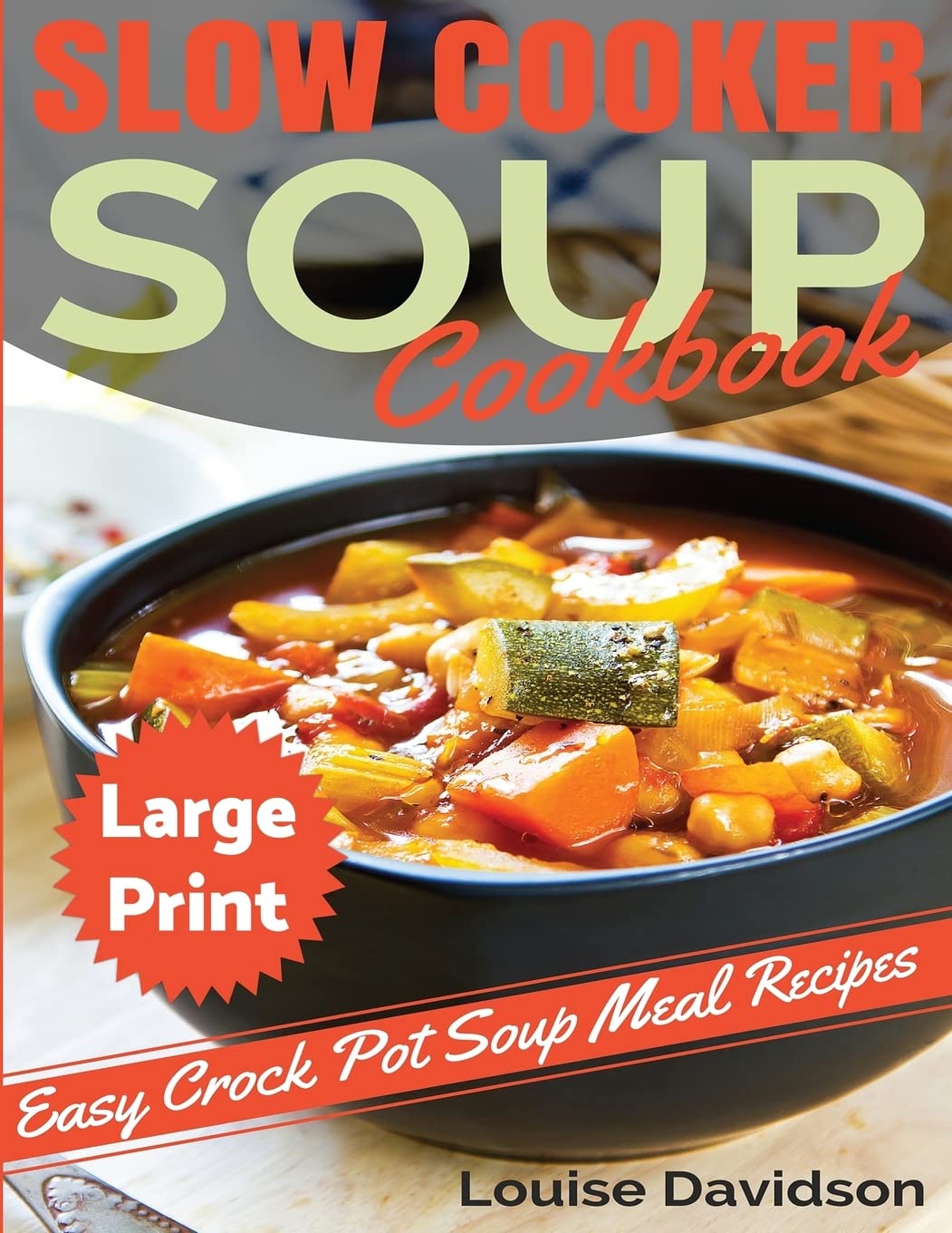 Slow Cooker Soup Cookbook ***Large Print Edition***: Easy Crock Pot ...