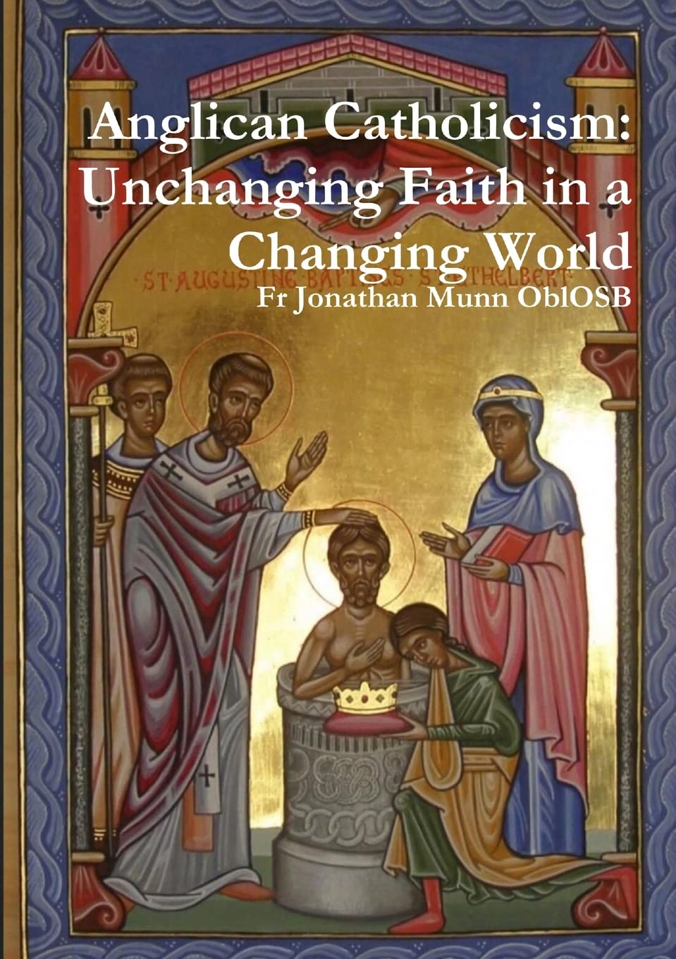Snapklik.com : Anglican Catholicism: Unchanging Faith In A Changing World