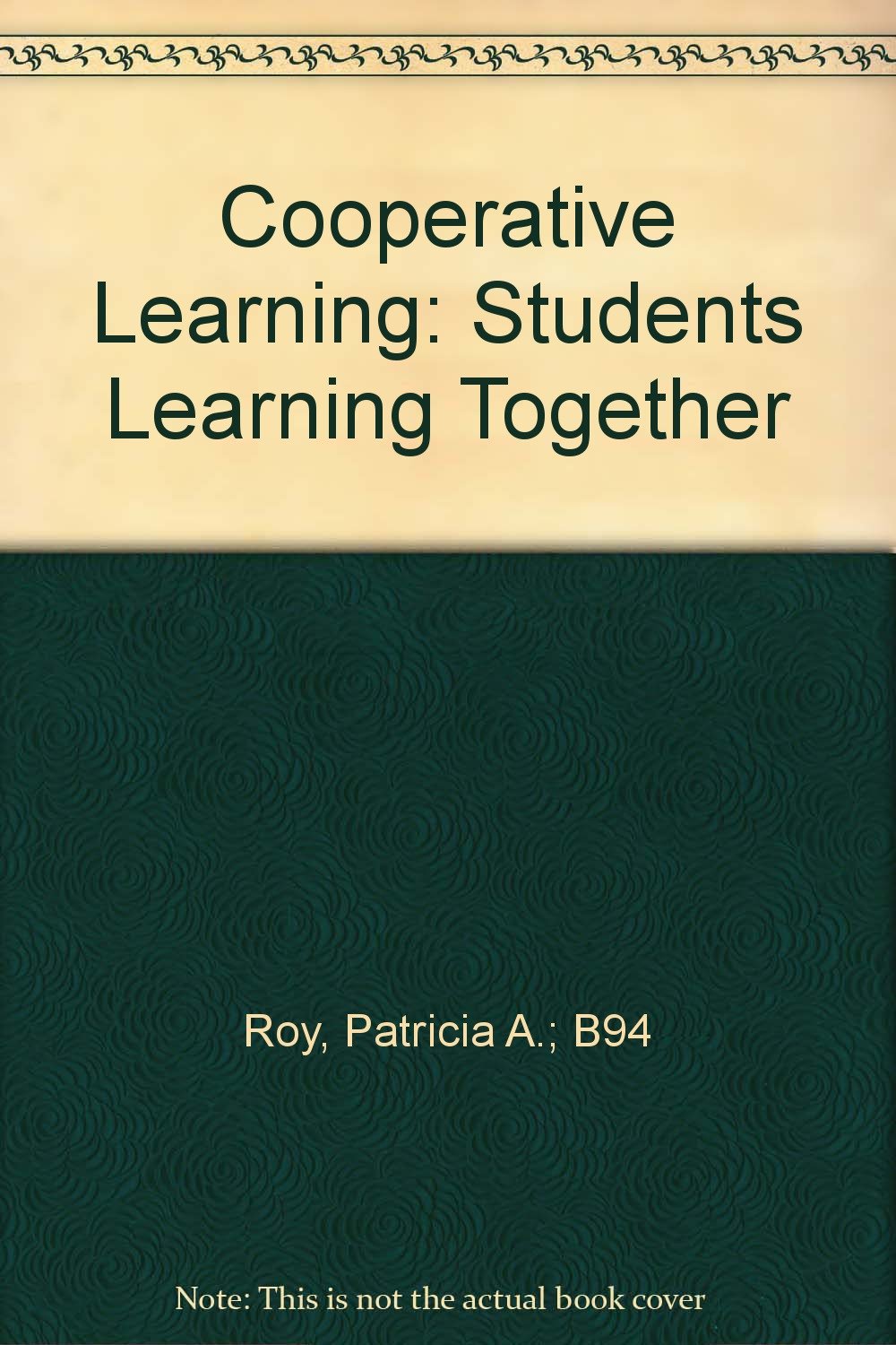 Cooperative Learning: Students Learning Together: Patricia A.; B94 Roy ...
