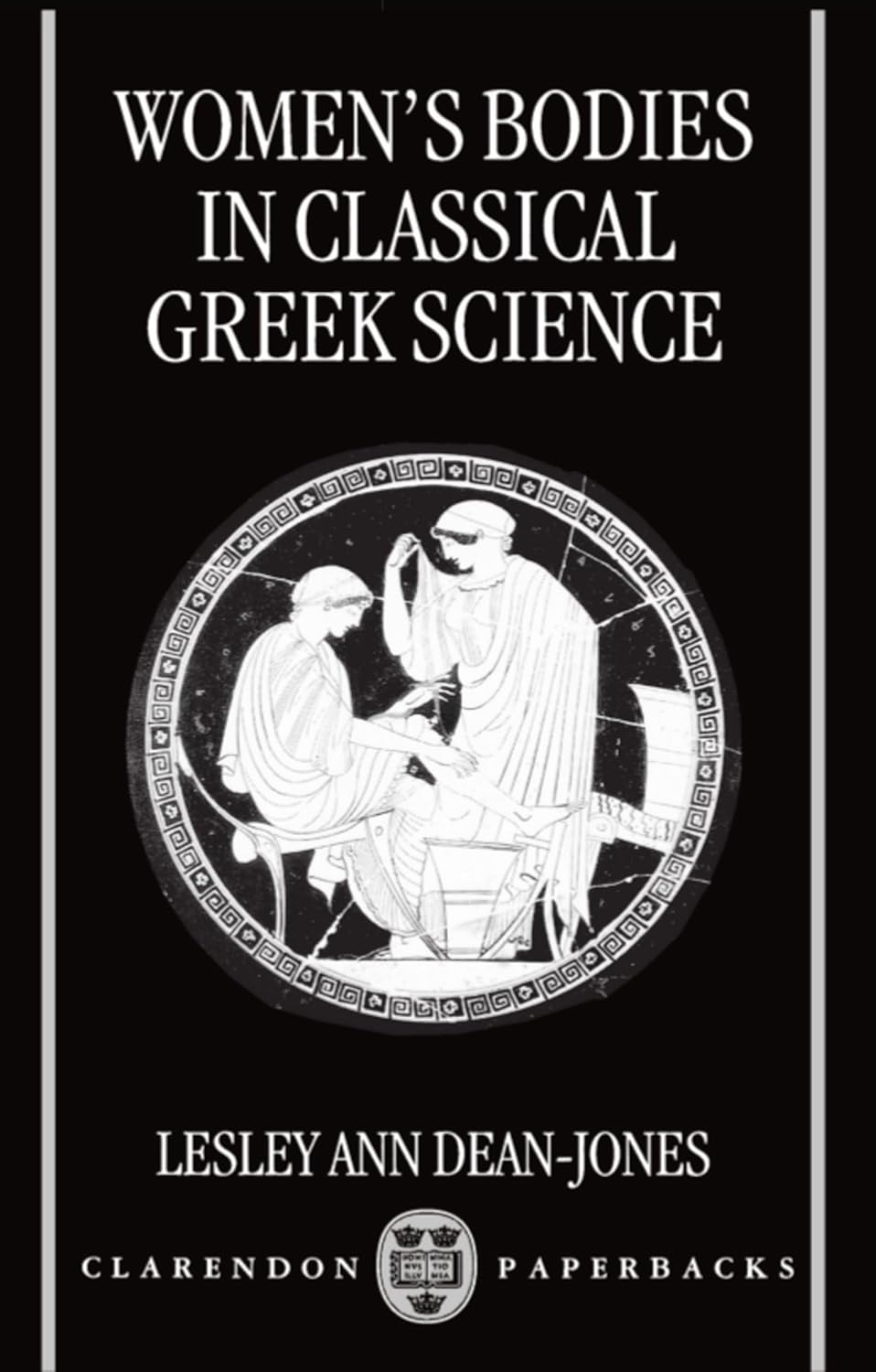 Women's Bodies in Classical Greek Science: Lesley Ann Dean-Jones ...
