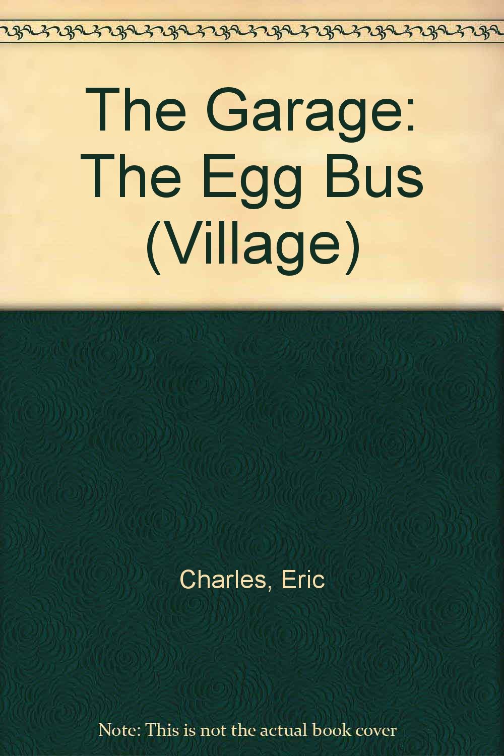 The Garage: The Egg Bus (The Village): Eric Charles: 9780246130723 ...