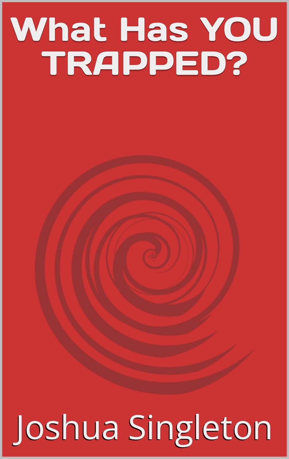 What Has YOU TRAPPED? - Kindle edition by Singleton, Joshua. Religion ...