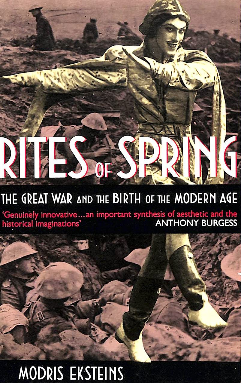 Rites of Spring: The Great War and the Birth of the Modern Age ...