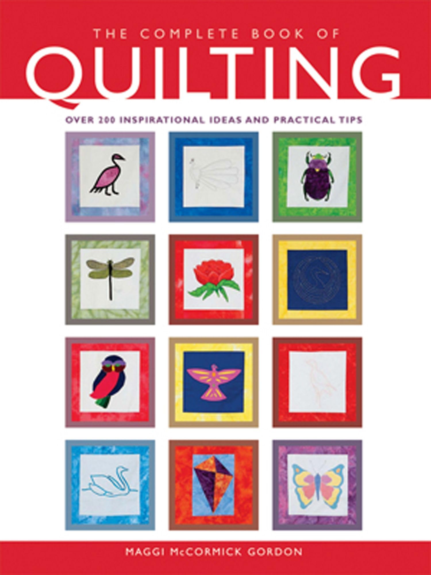 The Complete Book of Quilting: Over 200 Inspirational Ideas and ...