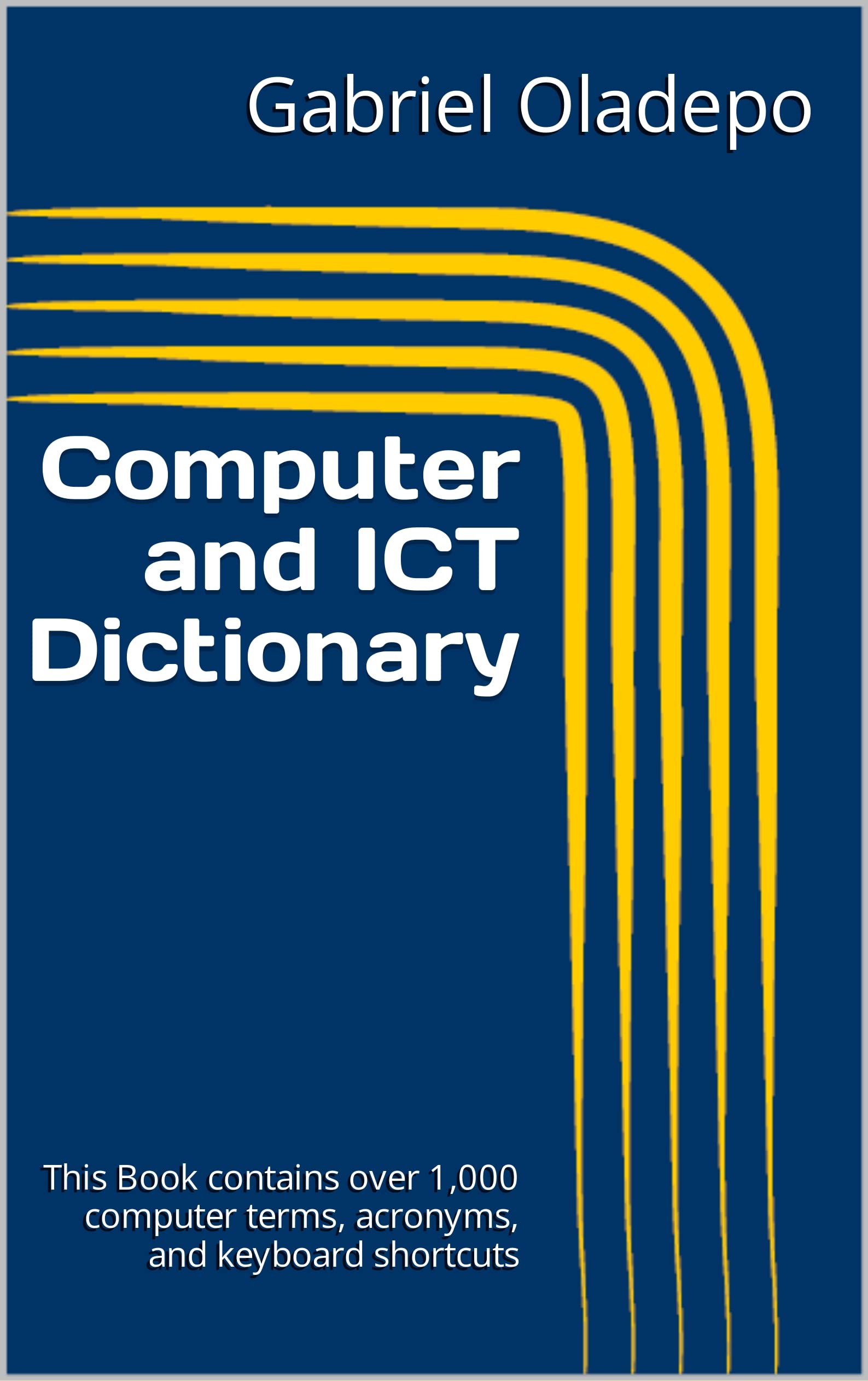 Buy Computer and ICT Dictionary: This Book contains over 1,000 computer ...
