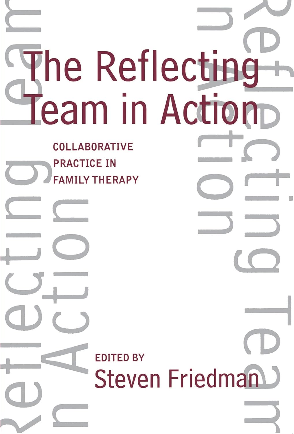 The Reflecting Team in Action:... by Friedman, Steven