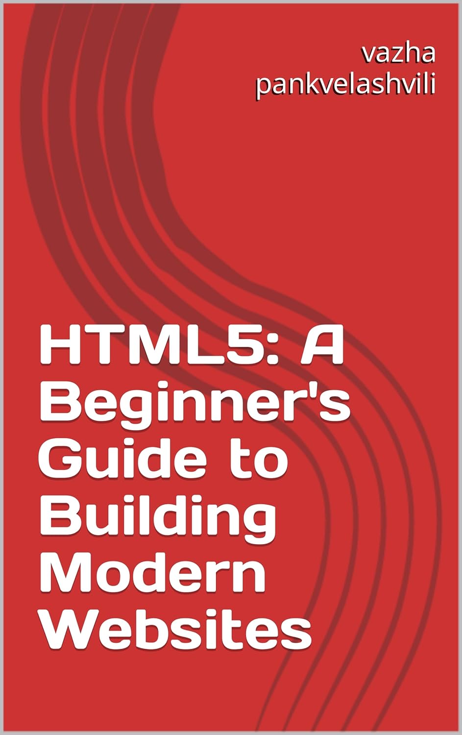 Amazon.com: HTML5: A Beginner's Guide to Building Modern Websites eBook ...