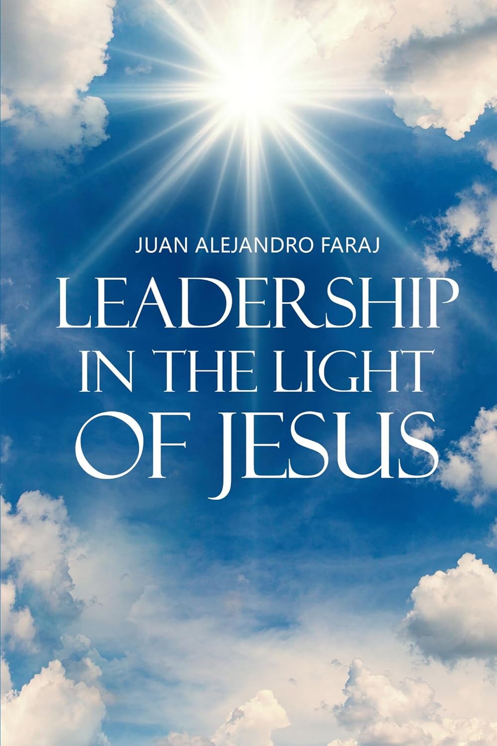 Leadership in the light of Jesus - Kindle edition by Faraj, Juan ...
