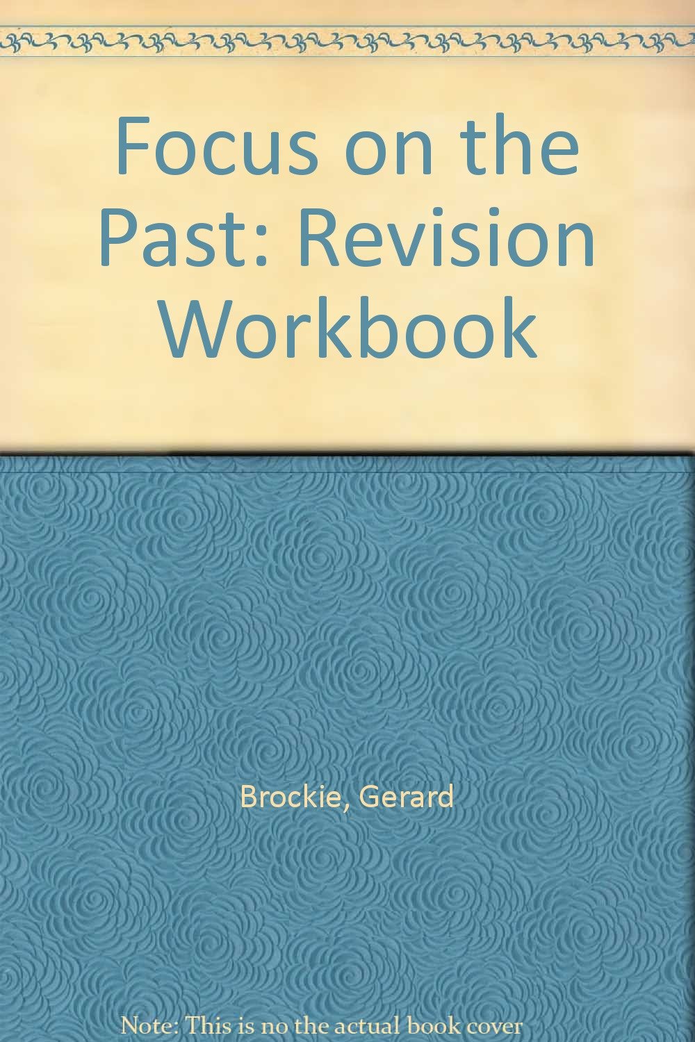 Focus on the Past: Revision Workbook: Gerard Brockie, Raymond Walsh ...