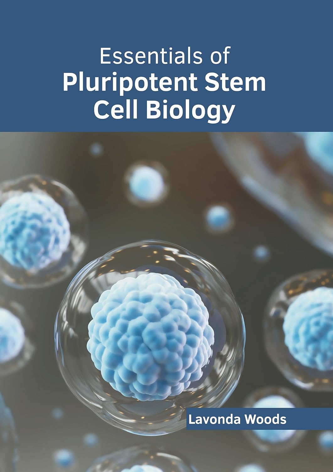 Essentials of Pluripotent Stem Cell Biology: Woods, Lavonda ...