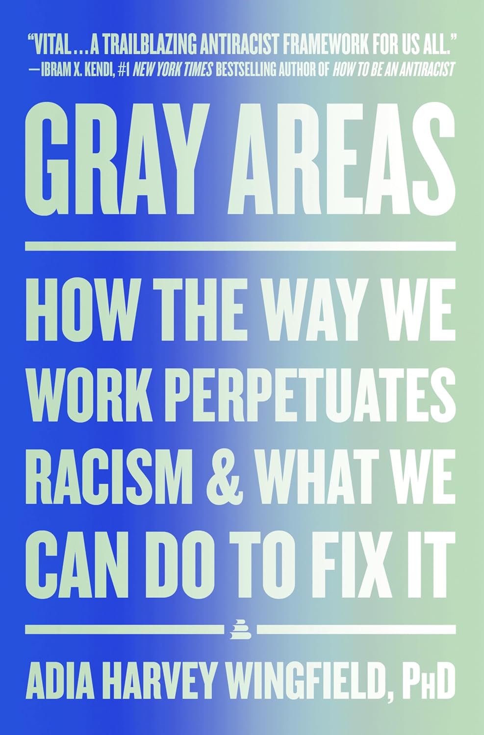 Gray Areas: How the Way We Work Perpetuates Racism and What We Can Do ...