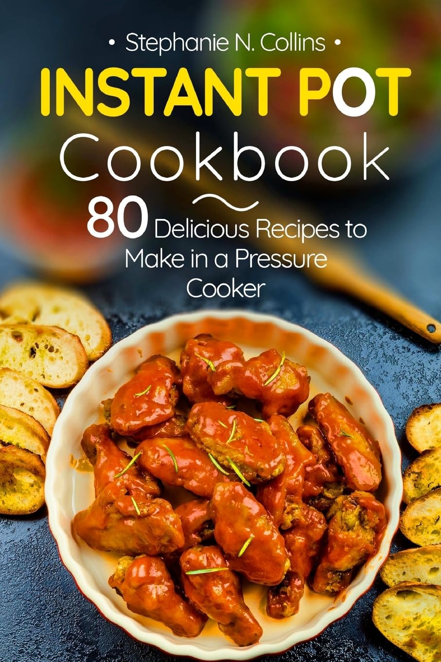 Instant Pot Cookbook: 80 Delicious Recipes to Make in a Pressure Cooker ...