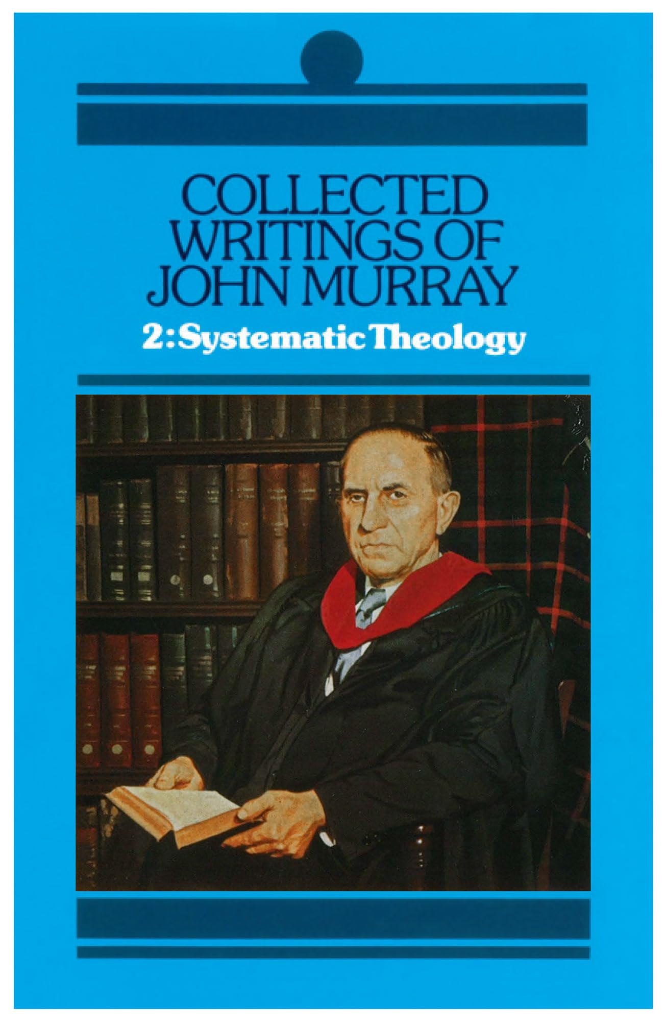 Collected Writings of John Murray: Lectures in Systematic Theology ...