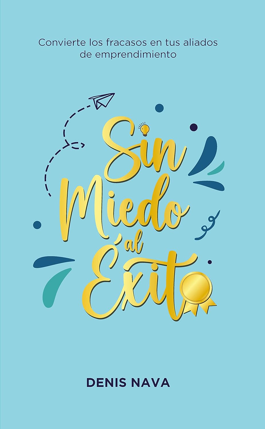 Sin miedo al éxito: Convierte los fracasos en tus aliados de ...