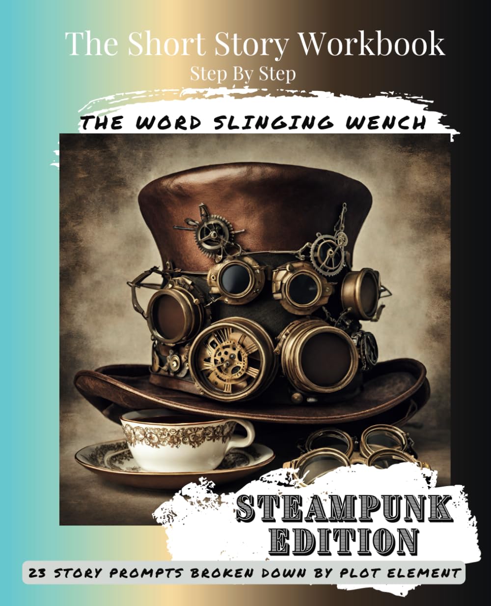 The Short Story Workbook, Step by Step - Steampunk Edition: From The ...