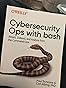 Cybersecurity Ops with bash: Attack, Defend, and Analyze from the Command Line: Troncone, Paul ...