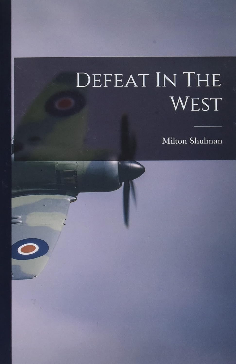 Defeat In The West: Shulman, Milton 1913-: 9781013448614: Amazon.com: Books