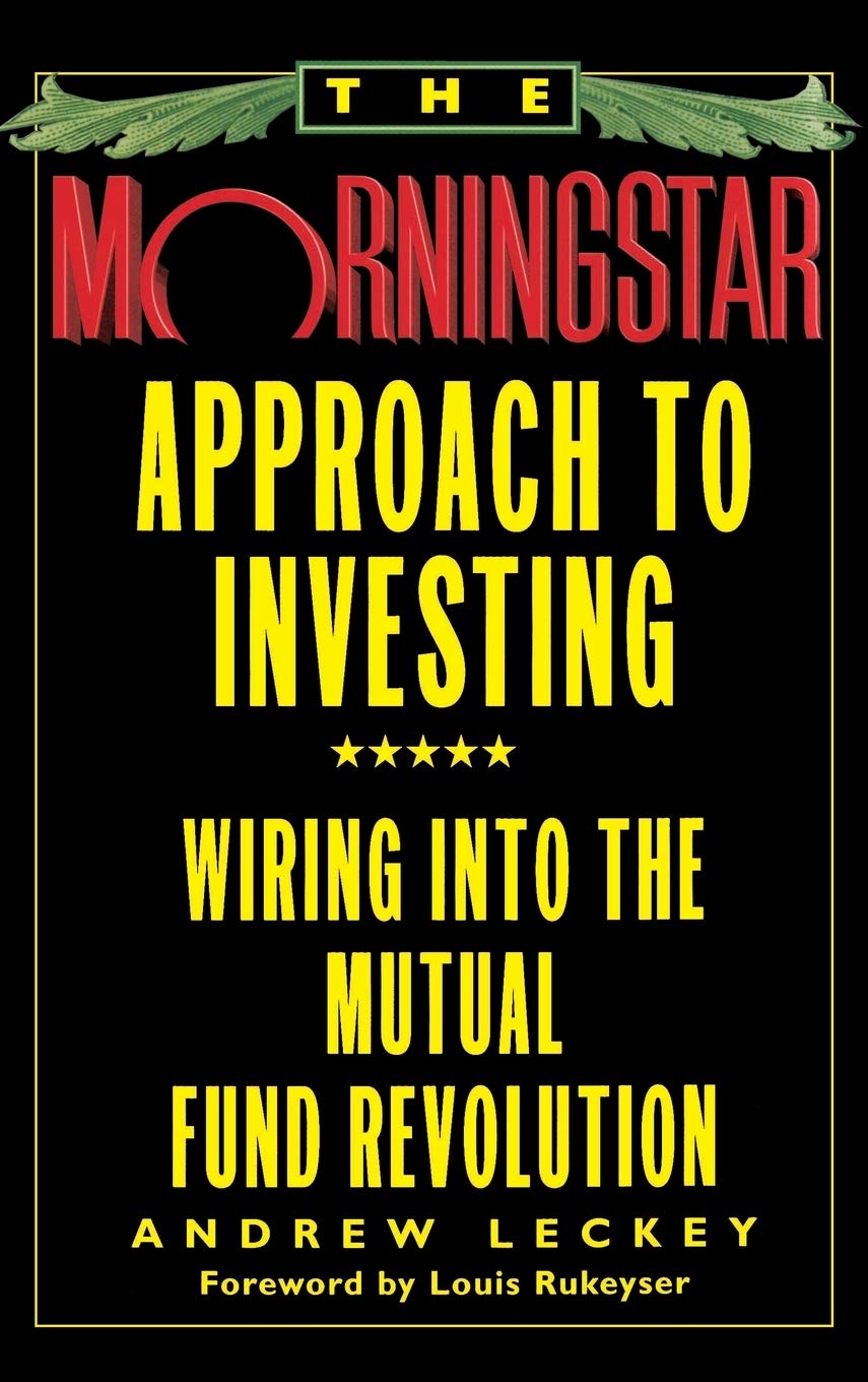 The Morningstar Approach to Investing: Wiring into the Mutual Fund ...