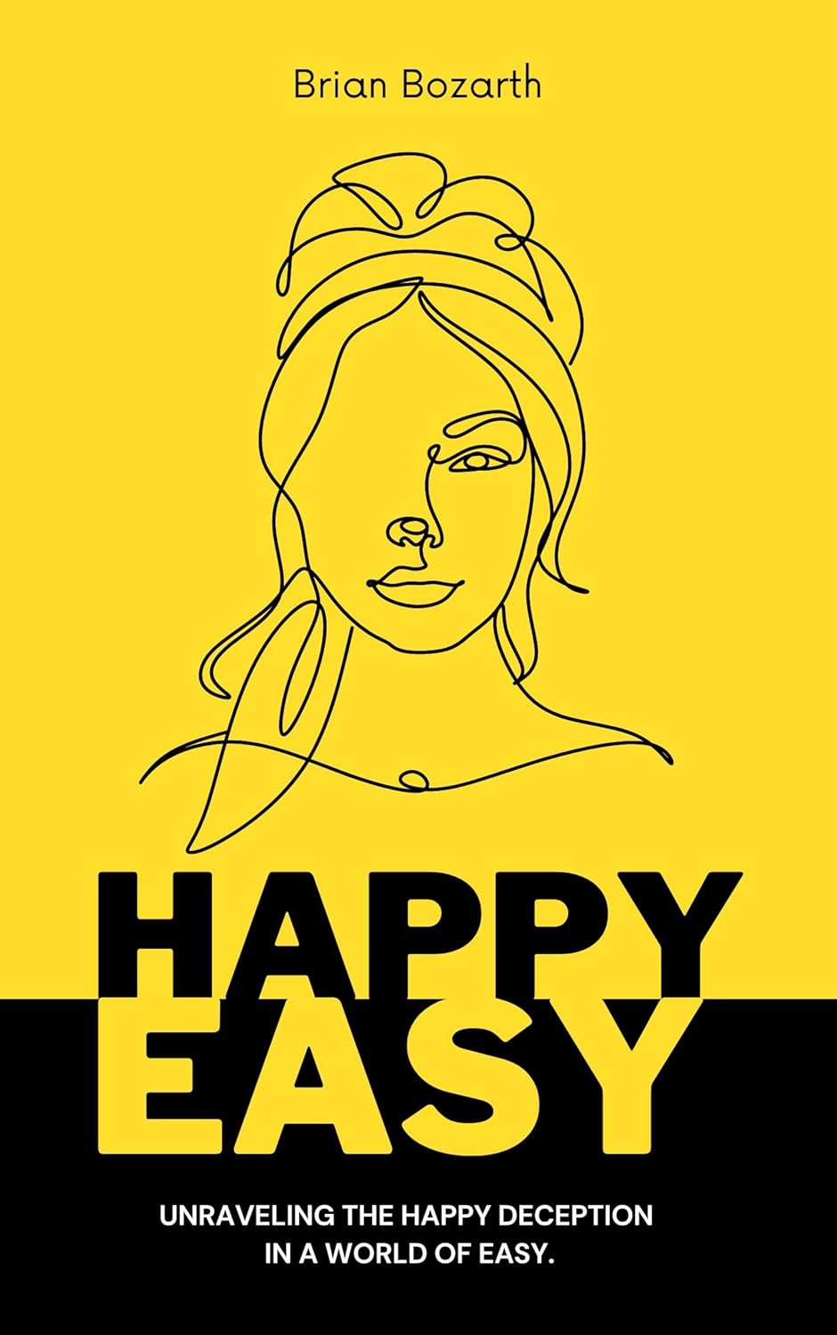 Happy Easy: Unraveling the happy deception in a world of easy. - Kindle ...