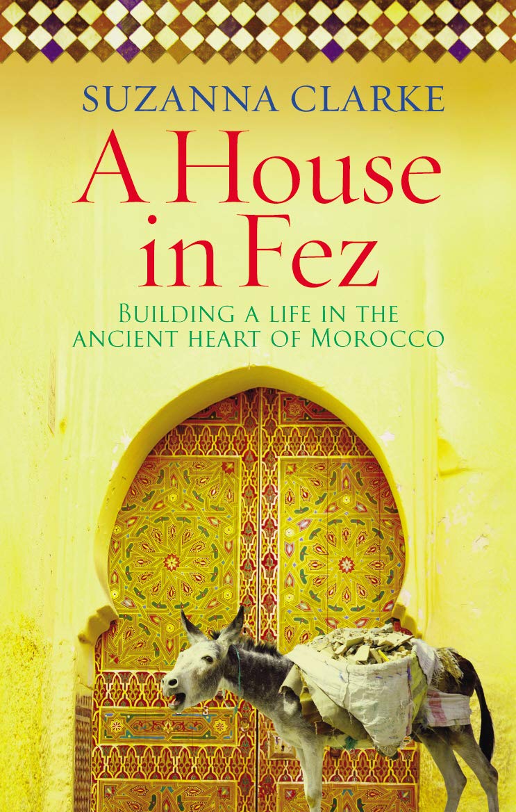 Amazon | A House in Fez: Building a Life in the Ancient Heart of ...