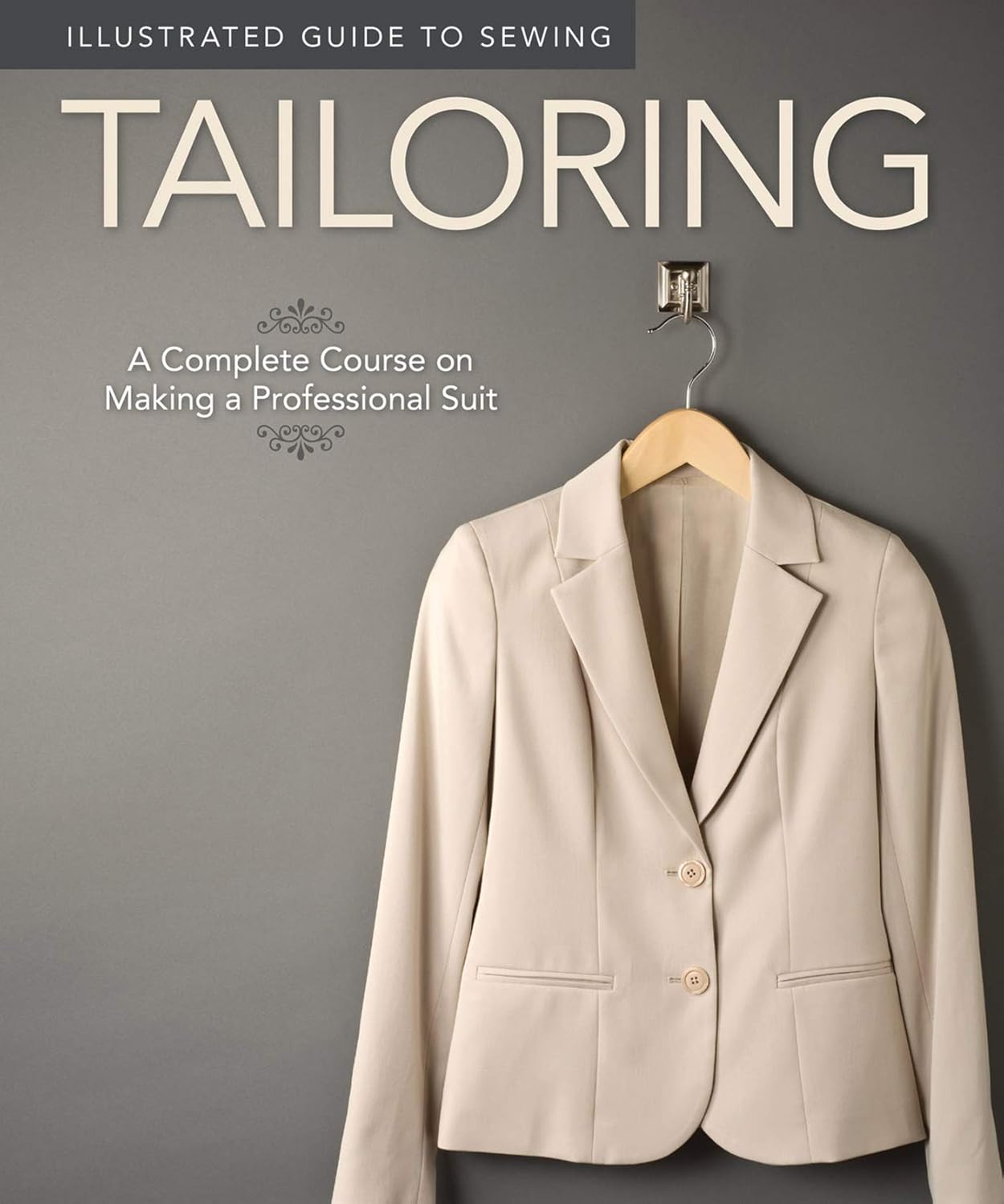 Illustrated Guide to Sewing: Tailoring: A Complete Course on Making a ...