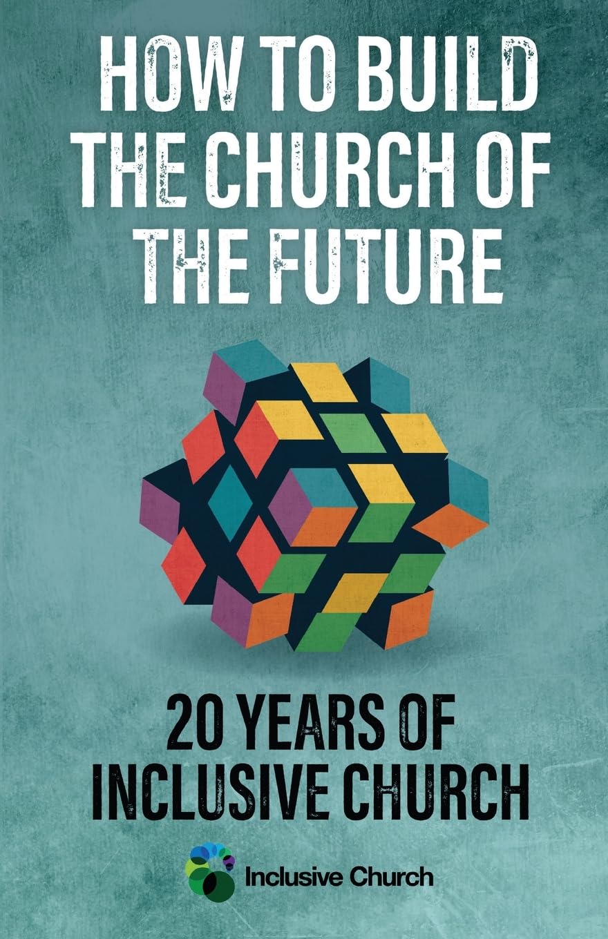 How to Build the Church of the Future: 20 Years of Inclusive Church ...