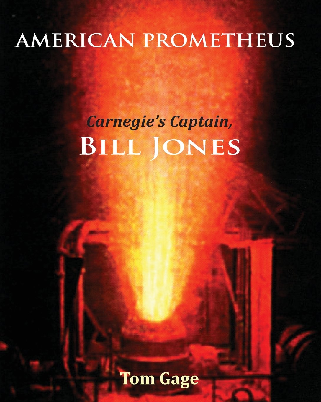 Amazon.com: American Prometheus: Carnegie's Captain, Bill Jones ...