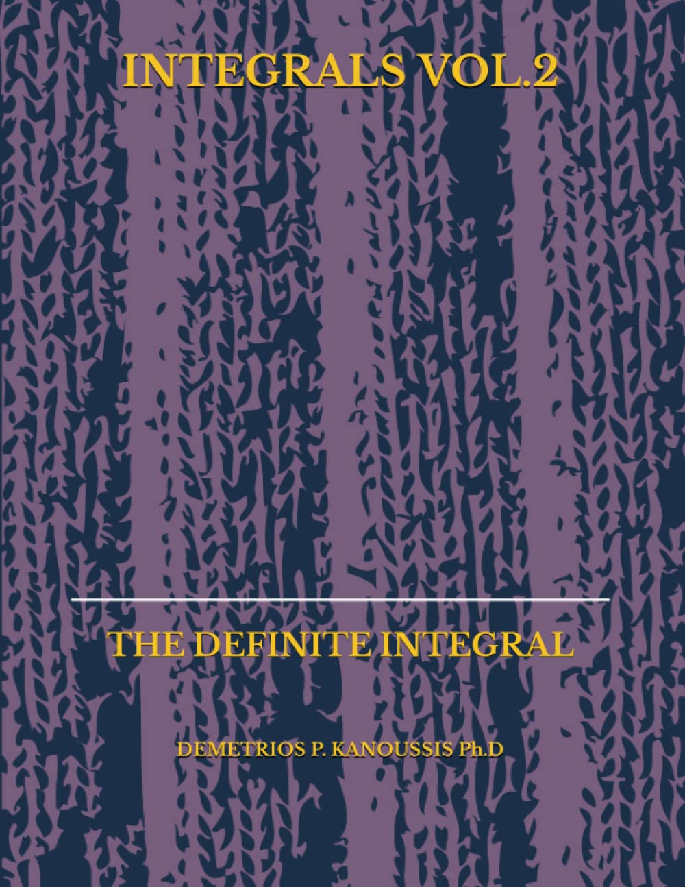 Amazon | INTEGRALS VOL.2: THE DEFINITE INTEGRAL | KANOUSSIS Ph.D, DEMETRIOS P. | Calculus