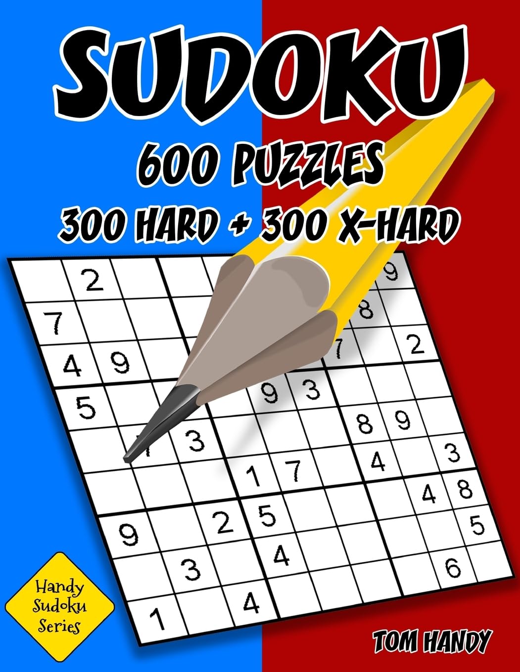 Sudoku: 600 Puzzles. 300 Hard and 300 X-Hard: Handy Sudoku Series Book ...