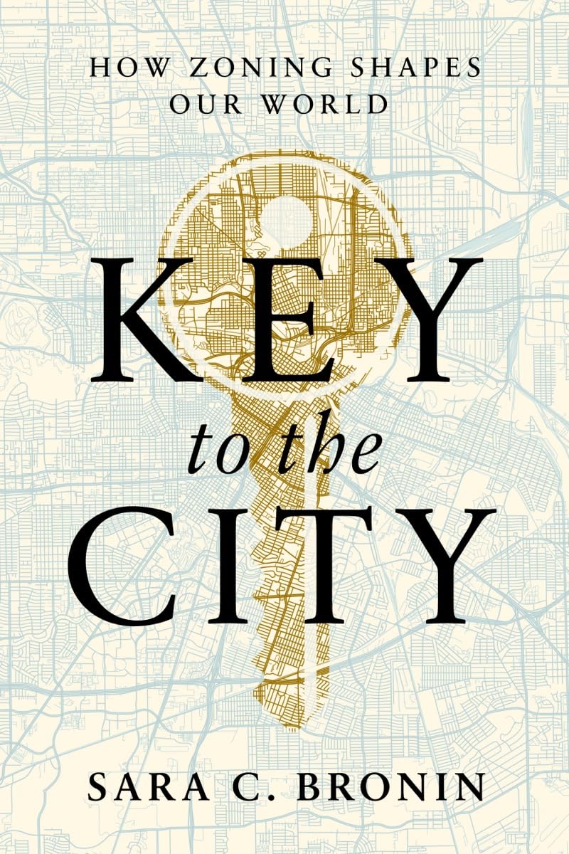 Key to the City: How Zoning Shapes Our World: Bronin, Sara C ...