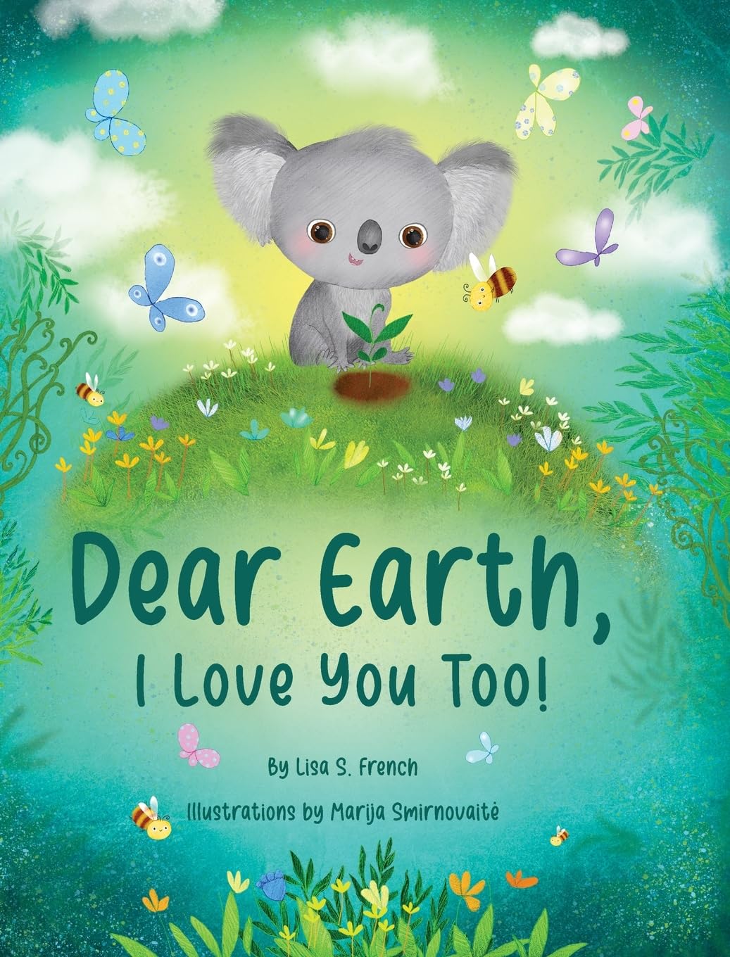 Dear Earth, I Love You Too! : French, Lisa S, Smirnovaite, Marija ...