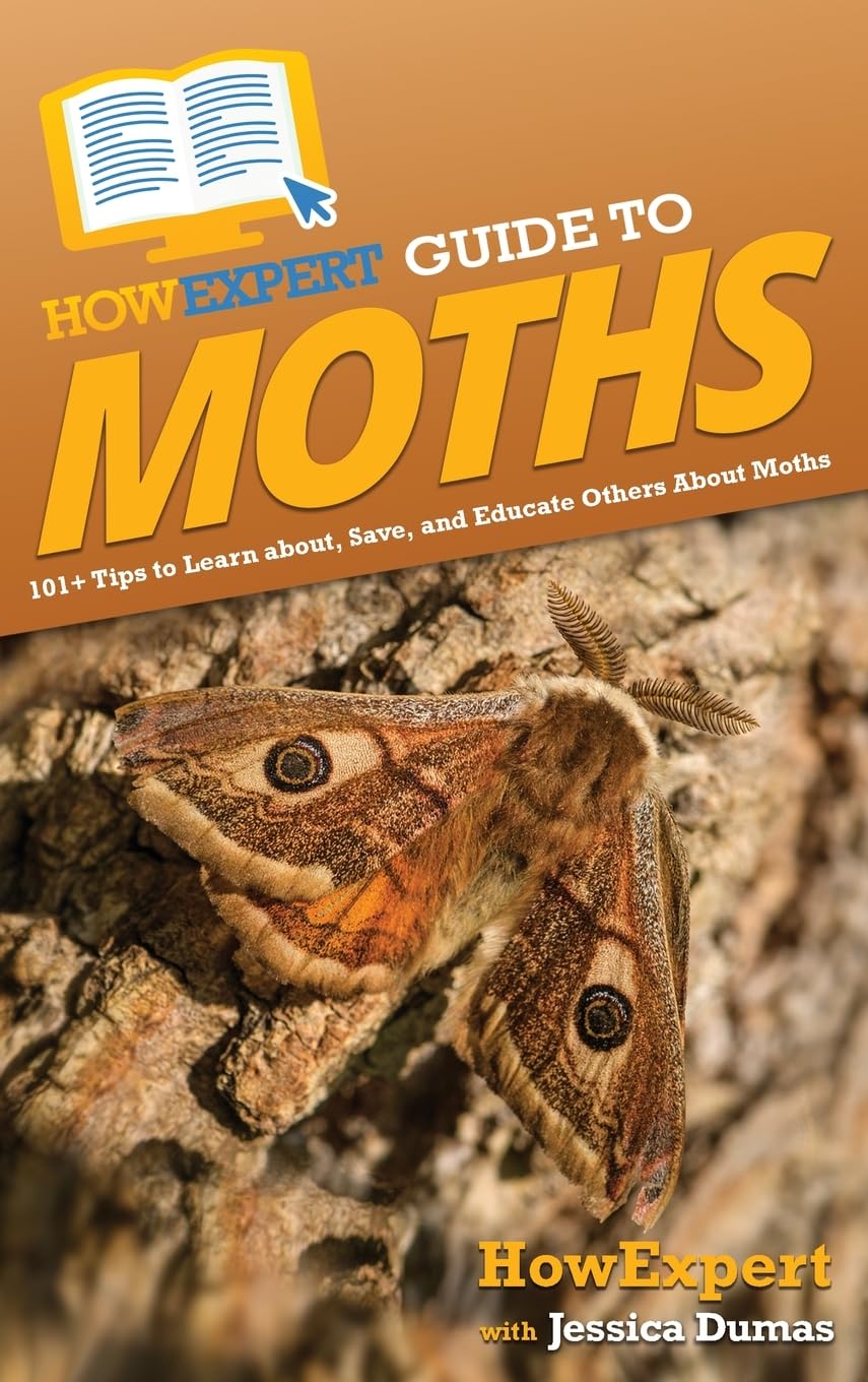 HowExpert Guide to Moths: 101+ Tips to Learn about, Save, and Educate Others About Moths ...